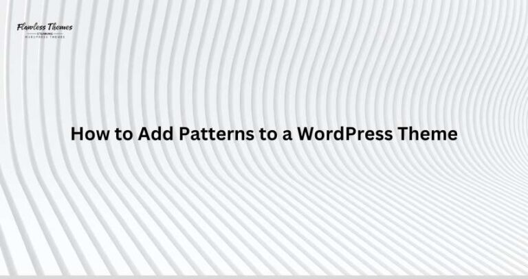 How to Add Patterns to a WordPress Theme - Flawless Themes
