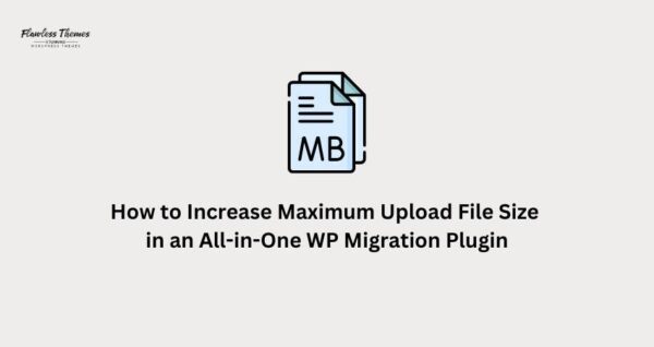 How To Increase Maximum Upload File Size In An All In One Wp Migration Plugin Flawless Themes